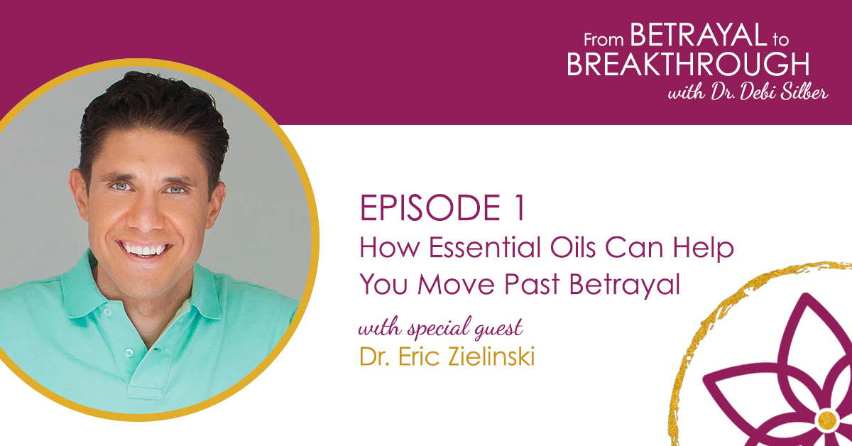 001: How Essential Oils Can Help You Move Past Betrayal w/ Dr. Eric ...